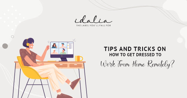 Tips & Tricks On How To Get Dressed To Work From Home Remotely? – Idalia.in